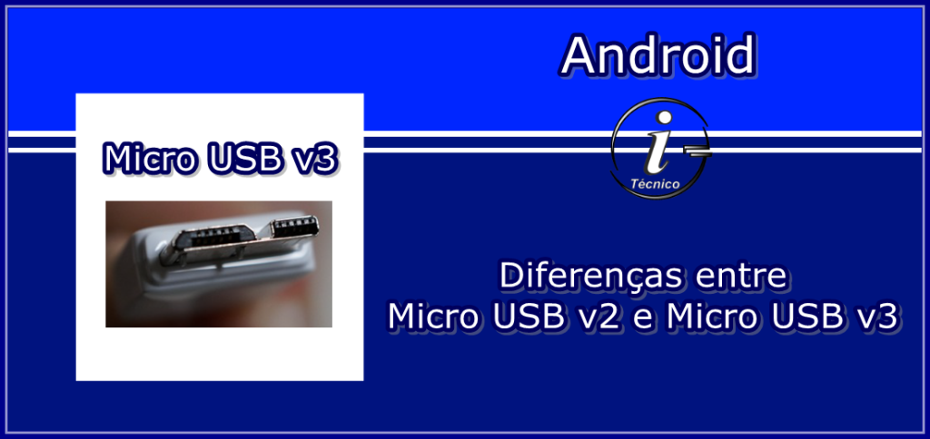 Android: Qual a diferença entre Micro USB v2 e Micro USB v3?